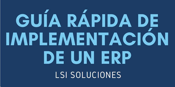 Infografía Guía Rápida De Implementación De Un ERP • LSI Soluciones Infografía Guía Rápida De Implementación De Un ERP • LSI Soluciones